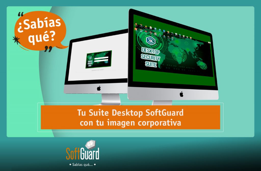 Sabías qué...? Tu Suite Desktop SoftGuard con tu imagen corporativa - SoftGuard